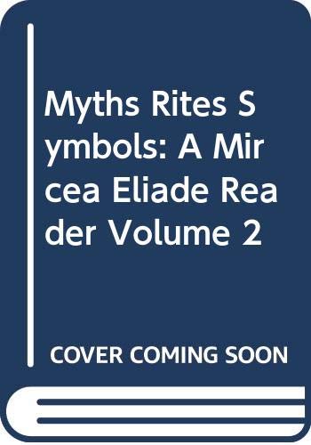 Myths, Rites, Symbols: A Mircea Eliade Reader, Volume 2: Mircea Eliade ...