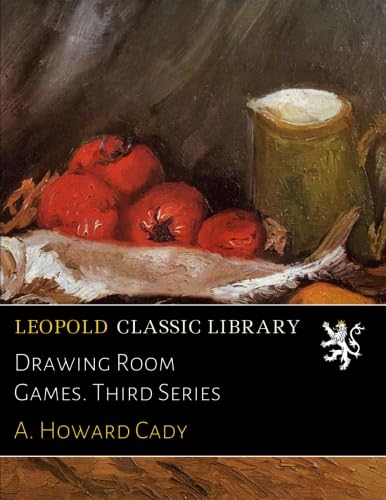 Drawing Room Games. Third Series: Cady, A. Howard: Amazon.com: Books