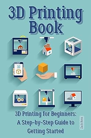 3D Printing Book: "3D Printing for Beginners: A Step-by-Step Guide to Getting Started" eBook ...