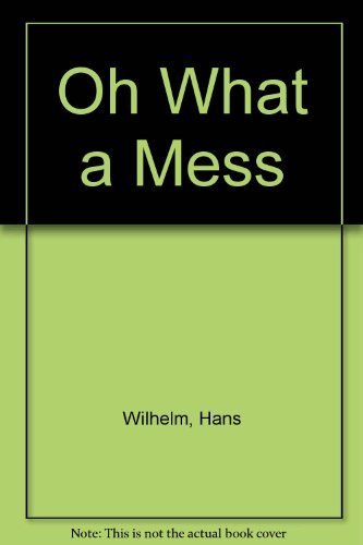 Oh What a Mess: Wilhelm, Hans: 9780517569092: Amazon.com: Books