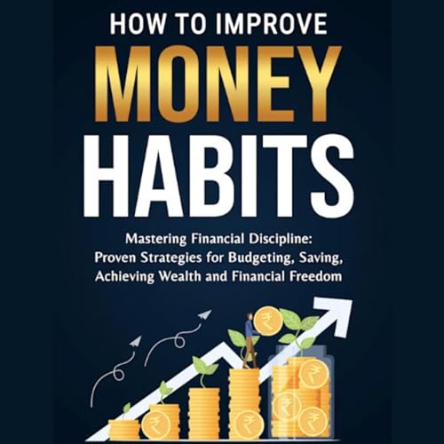 Amazon.com: How to Improve Money Habits: Mastering Financial Discipline ...