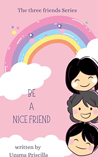 Be a nice friend (The Three Friends Book 1) eBook : Ugama, Priscilla ...