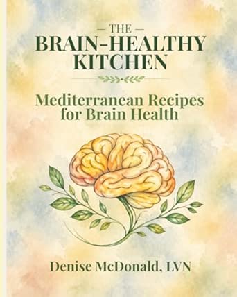 The Brain-Healthy Kitchen: Recipes to Nourish Your Brain : McDonald LVN ...