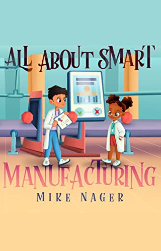 All About Smart Manufacturing - Kindle edition by Nager, Mike. Children ...