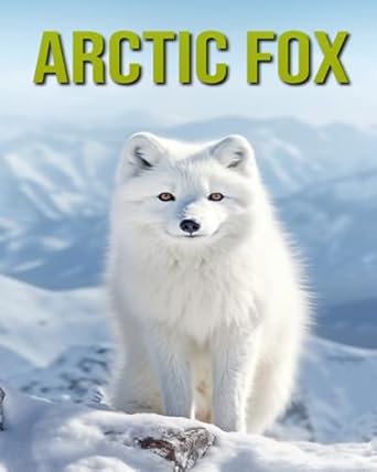 Arctic Fox: Fun and Educational Book for Kids with Amazing Facts and ...