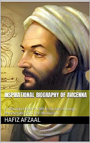 Inspirational Biography of Avicenna: A Visionary Healer's Path to ...