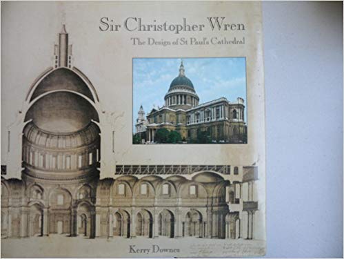 Sir Christopher Wren: The Design of St. Paul's Cathedral: Downes, Kerry ...