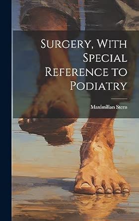 Surgery, With Special Reference to Podiatry: Stern, Maximilian ...
