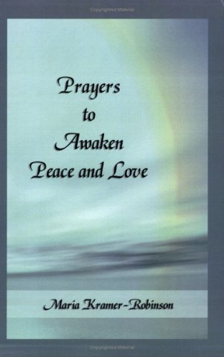 Prayers to Awaken Peace and Love: Maria Kramer-Robinson: 9780978654108 ...