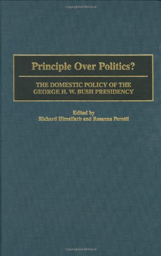 Principle Over Politics?: The Domestic Policy of the George H. W. Bush ...