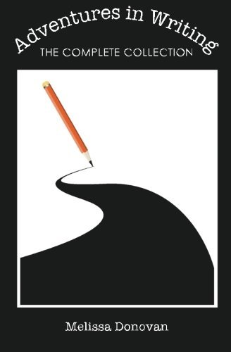 Adventures in Writing: The Complete Collection by Melissa Donovan (2014-05-03): Melissa Donovan ...