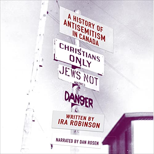 A History of Antisemitism in Canada (Audio Download): Ira Robinson, Dan ...