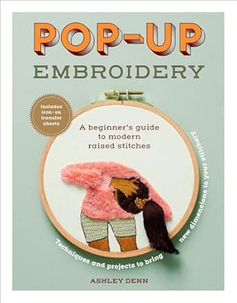 Pop-up Embroidery: A Beginner’s Guide to Modern Raised Stitches: Denn ...