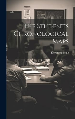 The Student's Chronological Maps: Beale, Dorothea: 9781019536780 ...