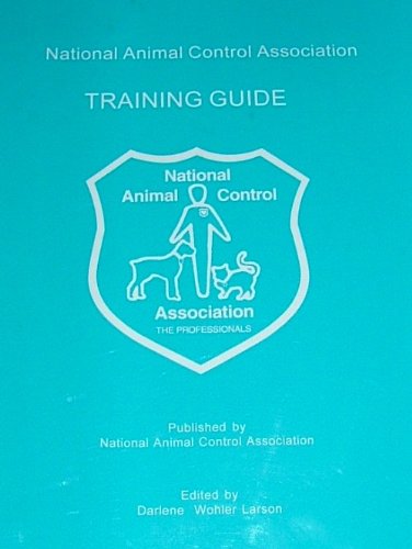 NATIONAL ANIMAL CONTROL ASSOCIATION: Training Guide: unknown author ...