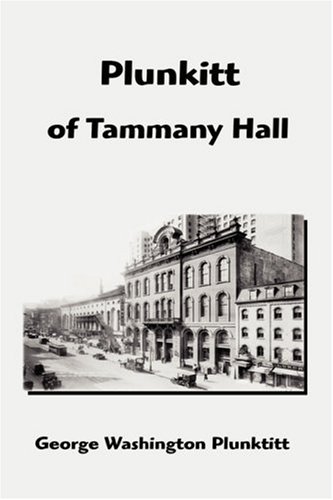 Plunkitt of Tammany Hall: Plunkitt, George Washington, Riordon, William ...