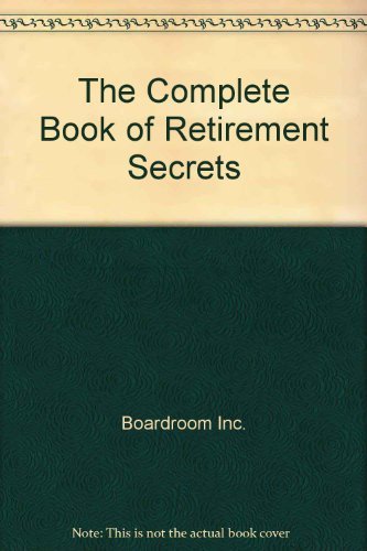 The Complete Book of Retirement Secrets: Boardroom Inc.: 9780887231988 ...