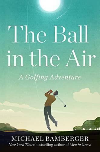 Amazon.com: The Ball in the Air: A Golfing Adventure eBook : Bamberger ...