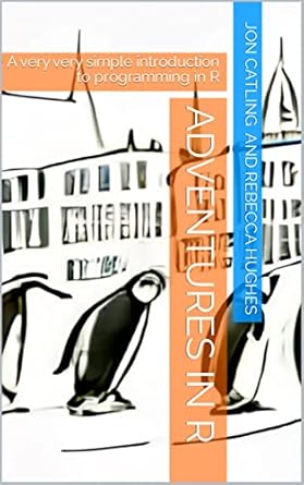 Adventures in R: A very very simple introduction to programming in R ...