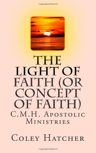 The Light of Faith (or Concept of Faith): C.M.H. Apostolic Ministries ...