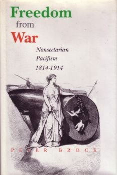 Freedom from War: Nonsectarian Pacifism, 1814-1914: Brock, Peter ...