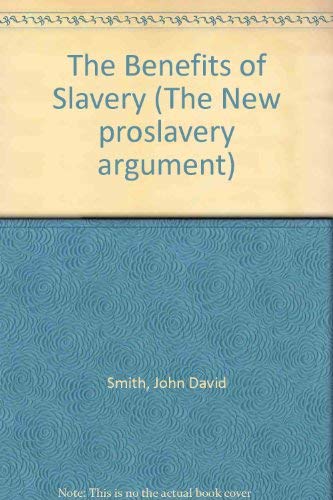 The Benefits of Slavery: The New Proslavery Argument, Part 2 (Anti ...
