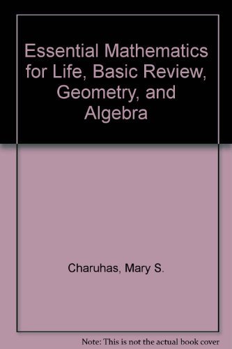 Essential Mathematics for Life, Basic Review, Geometry, and Algebra ...