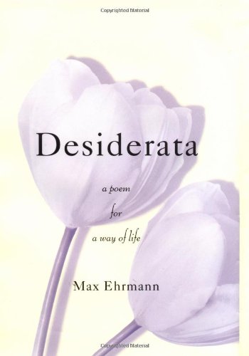 Desiderata: A Poem for a Way of Life: Ehrmann, Max: 9780517701836 ...