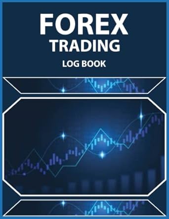 Forex Trading Log Book: The Ultimate Trading Toolkit: Use This Trading ...