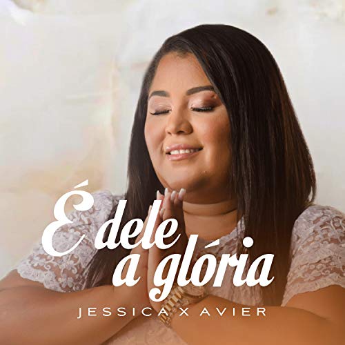 Amazon Music - Jessica XavierのÉ Dele a Glória - Amazon.co.jp