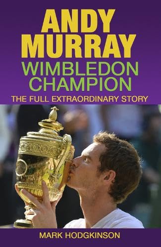 Andy Murray: Wimbledon Champion: The Full Extraordinary Story ...