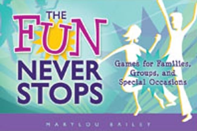 The Fun Never Stops: Games for Families, Groups, and Special Occasions ...