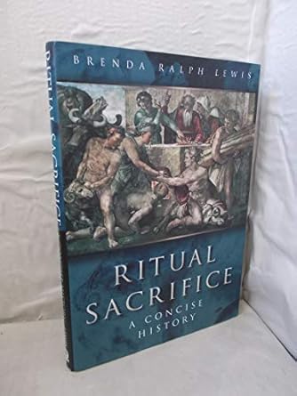 Ritual Sacrifice: A Concise History: Lewis, Brenda Ralph: 9780756778415 ...