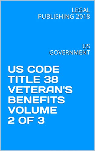 US CODE TITLE 38 VETERAN'S BENEFITS VOLUME 2 OF 3: US GOVERNMENT eBook ...