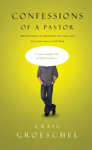 Confessions of a Pastor: Adventures in Dropping the Pose and Getting ...
