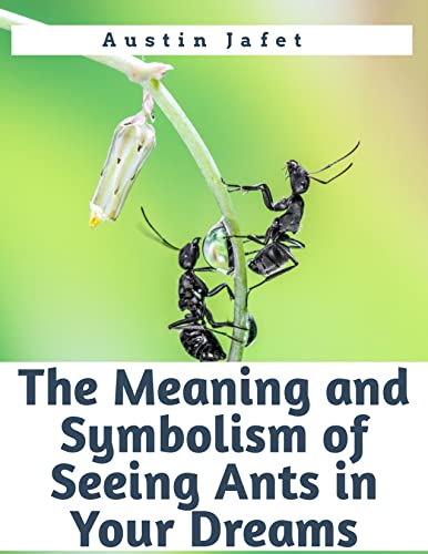 Ant Symbolism: Understanding the Spiritual Meaning of Ants