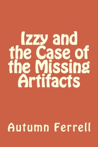 Izzy and the Case of the Missing Artifacts: Ferrell, Autumn Marisol ...