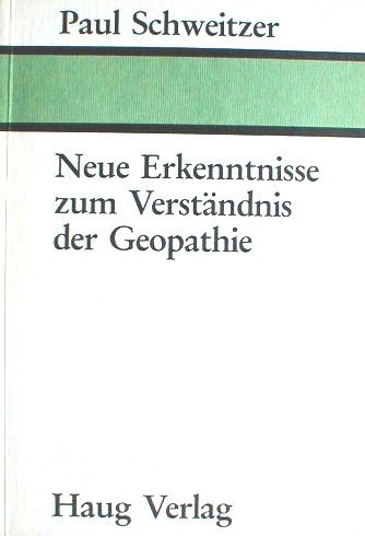 Neue Erkenntnisse zum Verständnis der Geopathie : Paul Schweitzer ...