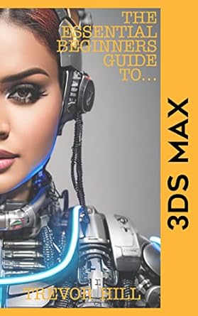 Amazon.com: The Essential Beinners Guide to 3DS Max: A Handbook for ...