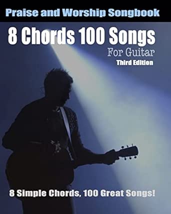 Amazon.com: 8 Chords 100 Songs Worship Guitar Songbook: 8 Simple Chords ...