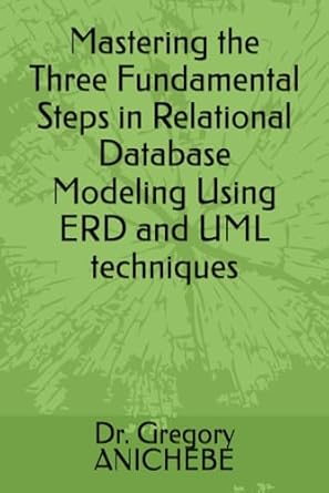 Mastering the Three Fundamental Steps in Relational Database Modeling Using ERD and UML ...