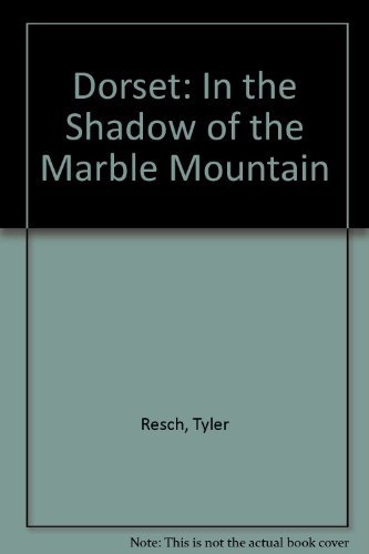 Dorset: In the Shadow of the Marble Mountain: Resch, Tyler ...