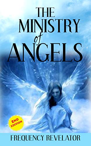 THE MINISTRY OF ANGELS - REVISED EDITION - Kindle edition by Revelator ...