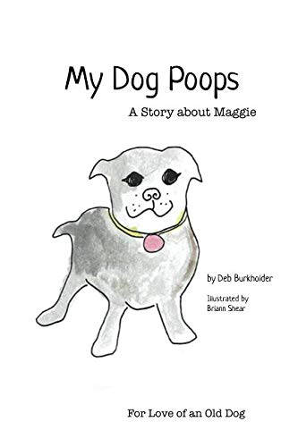 My Dog Poops: A Story About Maggie : Shear, Briann, Burkholder, Deb ...