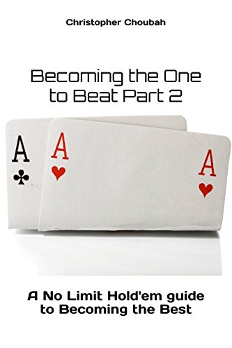 Becoming the One to Beat Part 2: A No Limit Hold'em guide to Becoming ...
