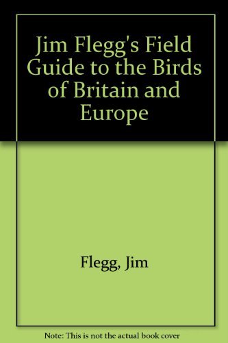 Jim Flegg's Field Guide to the Birds of Britain and Europe: Flegg, Jim ...
