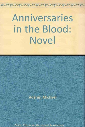 Anniversaries in the Blood: Novel: Adams, Michael: 9780945687009 ...