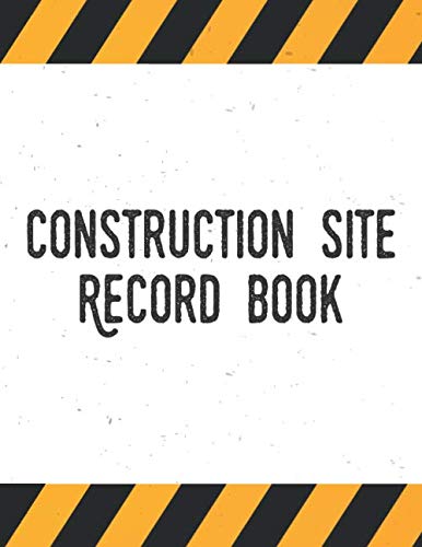 Construction Site Record Book: Contractor Supplies and Jobsite Notebook ...