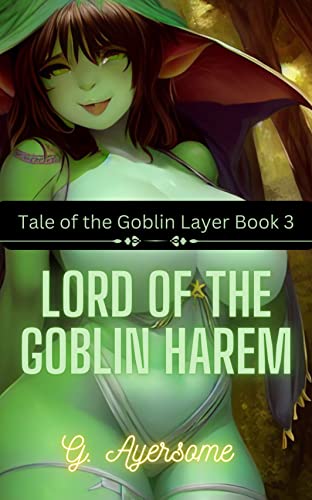 Lord of the Goblin Harem: Tale of the Goblin Layer 3 eBook : Ayersome, G: Amazon.ca: Books