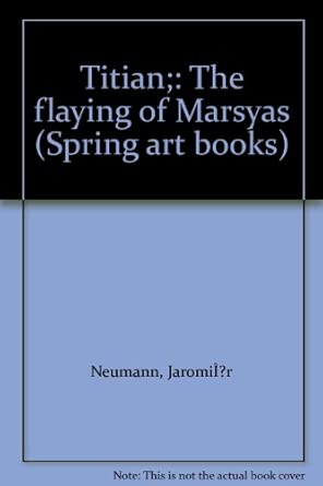 Titian;: The flaying of Marsyas (Spring art books): Neumann, JaromiÌr ...